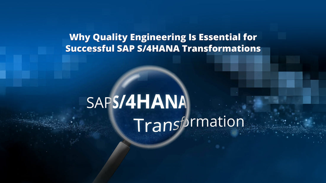 Why Quality Engineering Is Essential for Successful SAP S/4HANA Transf ...