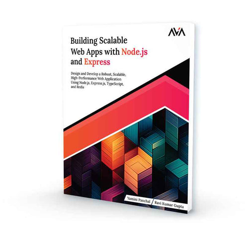Building Scalable Web Apps with Node.js and Express - AVA®- An Orange Education Label - Yamini ...
