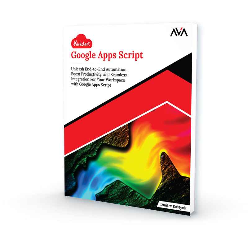Kickstart Google Apps Script - AVA®- An Orange Education Label - Dmitry Kostyuk