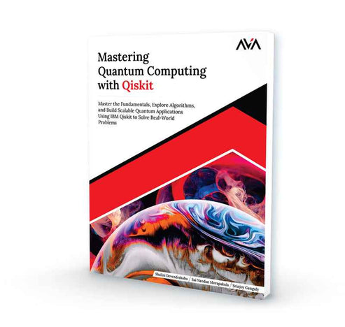 Mastering Quantum Computing with Qiskit - AVA®- An Orange Education Label - Shalini Devendrababu ...