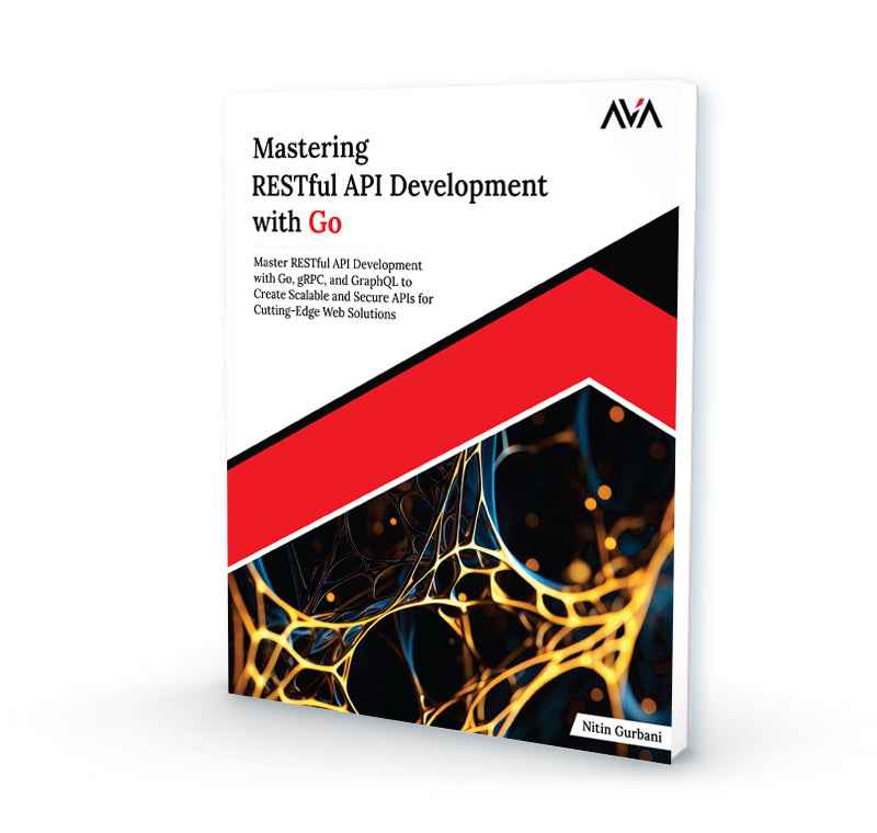 Mastering RESTful API Development with Go - AVA®- An Orange Education Label - Nitin Gurbani