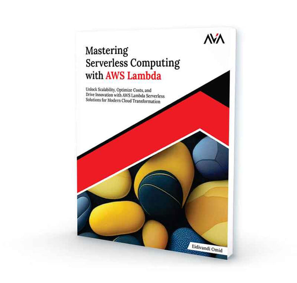 Mastering Serverless Computing with AWS Lambda - AVA®- An Orange Education Label - Eidivandi Omid