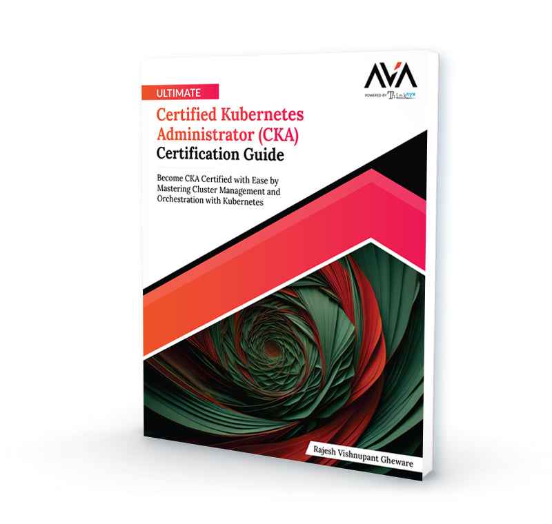 Ultimate Certified Kubernetes Administrator (CKA) Certification Guide ...