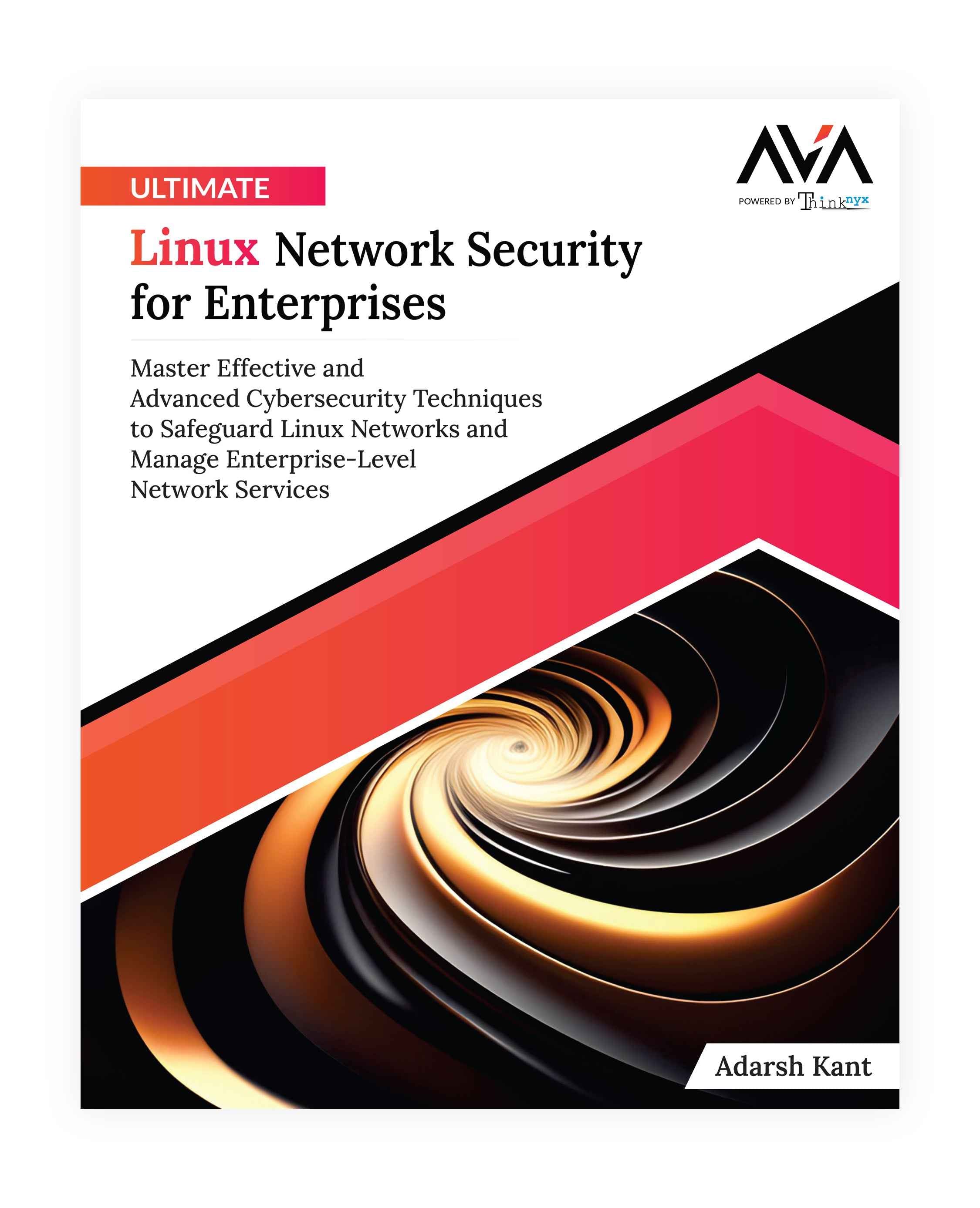 Ultimate Linux Network Security for Enterprises - AVA®- An Orange Education Label - Adarsh Kant