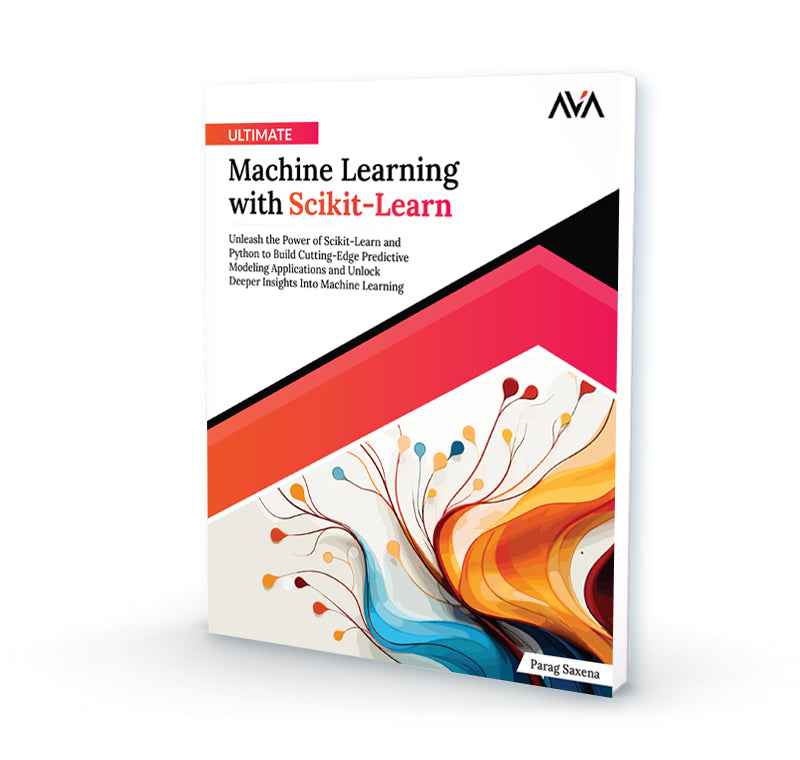 Ultimate Machine Learning with Scikit-Learn - AVA®- An Orange Education Label - Parag Saxena